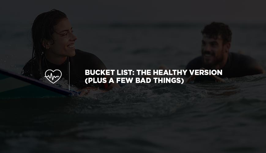 Bucket List: The Healthy Version (Plus a Few Bad Things)